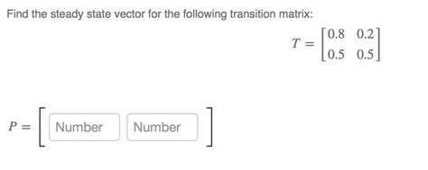 Solved Find The Steady State Vector For The Following