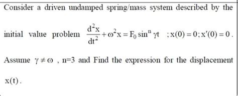 Solved Consider A Driven Undamped Spring Mass System Chegg