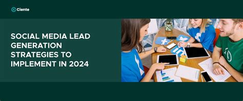 social media lead generation strategies to implement in 2024 by team
