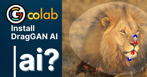 How To Install DragGAN AI In Google Colab Installation Guide DragGAN AI Tool