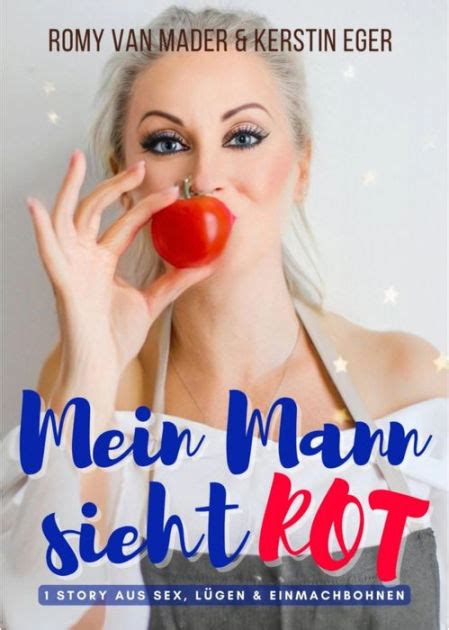 Mein Mann Sieht Rot 1 Story Aus Sex LÜgen And Einmachbohnen By Romy Van Mader Kerstin Eger