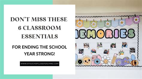 Dont Miss These 6 Classroom Essentials For Ending The School Year