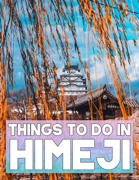 Best Things To Do In Himeji Japan Travel Himeji World Heritage Sites