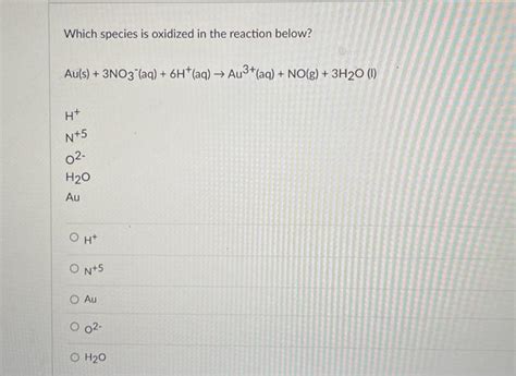 Solved Which Species Is Oxidized In The Reaction Below