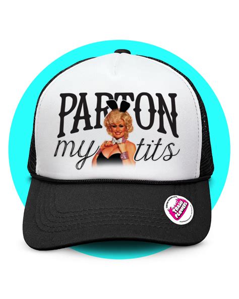 Parton My Tits Trucker Hat Trashflowerstruckerhats