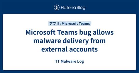 microsoft teams bug allows malware delivery from external accounts tt malware log