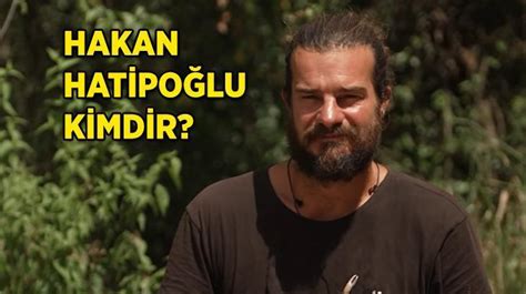 SURVİVOR ALL STAR HAKAN HATİPOĞLU KİMDİR Survivor Hakan Hatipoğlu hayatı ve kariyeri Survivor
