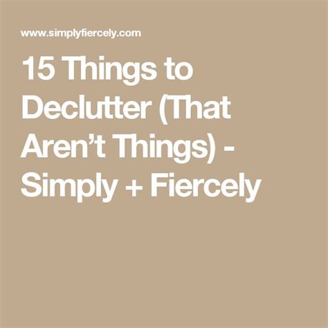 15 things to declutter right now … that aren t things declutter