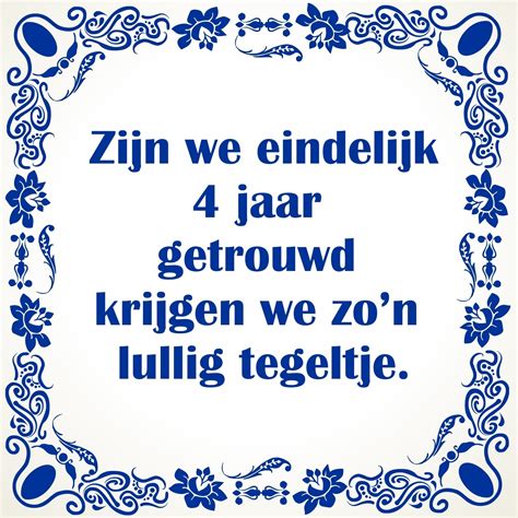 Spreukentegel 4 Jaar Getrouwd Huwelijk Lullige Tekst