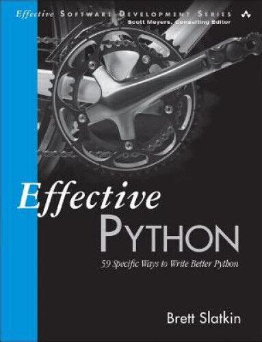 Effective Python 59 Specific Ways To Write Better Python Effective