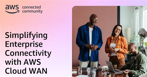 Simplifying Enterprise Connectivity With Aws Cloud Wan