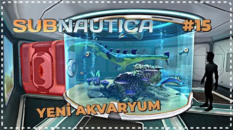 Dev Akvaryum Yaptik Subnautica Tam S R M T Rk E Youtube