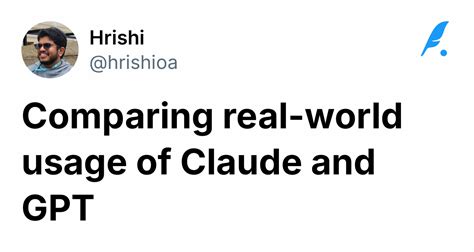 Comparing Real World Usage Of Claude And Gpt Hrishi