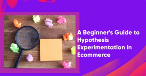 A Beginners Guide To Hypothesis Experimentation In Ecommerce
