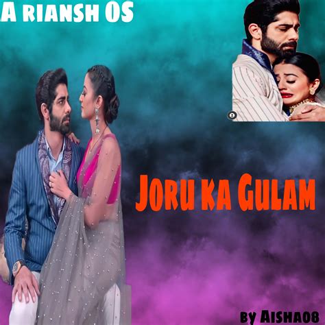 Joru Ka Gulam A Riansh Os By Aisha08 Telly Updates