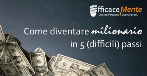 Come Diventare Milionario In 5 Difficili Passi Efficacemente