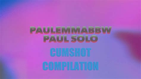 Solo Cumshot Compilation Paulemmabbw