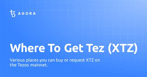 where to get tez xtz tezos learn agora