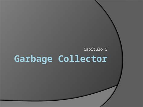 Ppt Capítulo 5 Garbage Collector Introdução Funcionamento Do Garbage Collector Execução Do