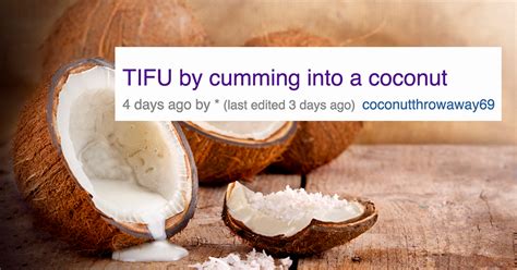 FMLNews Man Shares Story About Having Sex With A Coconut And The Internet Is Now Flooding With