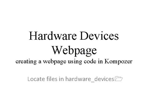 Hardware Devices Webpage Creating A Webpage Using Code