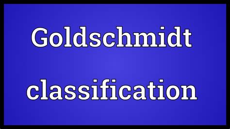 Goldschmidt Classification Meaning Youtube