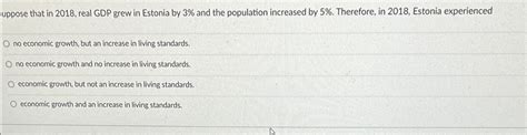 Solved Uppose That In 2018 Real GDP Grew In Estonia By 3 Chegg