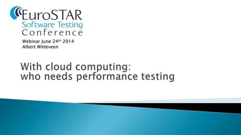 With Cloud Computing Who Needs Performance Testing Ppt