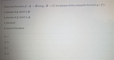 solved given two functions f a → band g b → c the domain