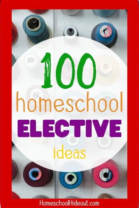 100 High School Elective Ideas For Homeschoolers Homeschool Hideout