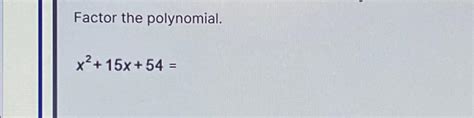 Solved Factor The Polynomial X2 15x 54