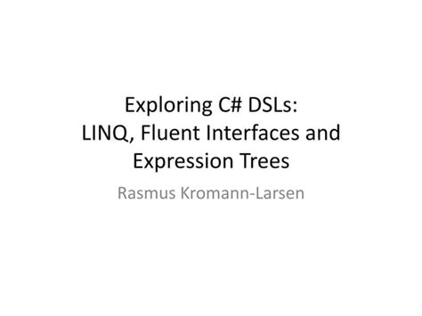 Exploring C Dsls Linq Fluent Interfaces And Expression Trees Pptx