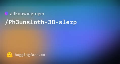 Allknowingroger Ph3unsloth 3B Slerp Hugging Face