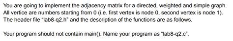 Solved You Are Going To Implement The Adjacency Matrix For A Chegg