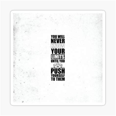 You Will Never Know Your Limits Until You Push Yourself To Them Gym