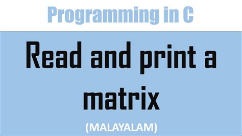 C Program To Read And Print A Matrix Malayalam Tutorial Youtube