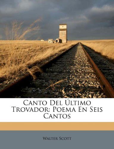 Burbspidesper Canto Del Ltimo Trovador Poema En Seis Cantos