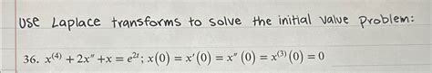 Solved Use Laplace transforms to solve the initial value | Chegg.com