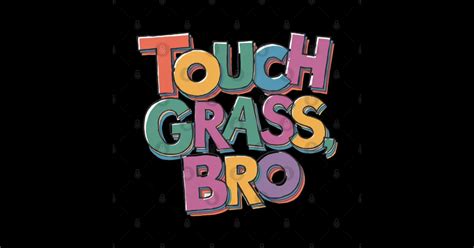 Touch Grass Bro Funny 90s Slogan Text Sticker Teepublic
