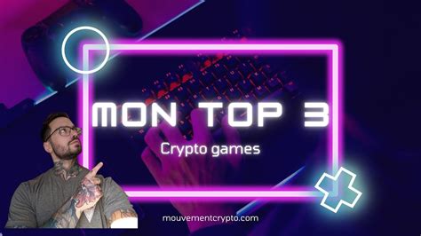 Mes 3 Crypto Games Préférés Mouvement Crypto