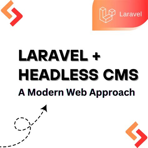 Integrating Laravel With Headless Cms A Modern Approach To Web