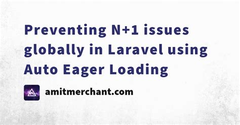 Preventing N1 Issues Globally In Laravel Using Auto Eager Loading