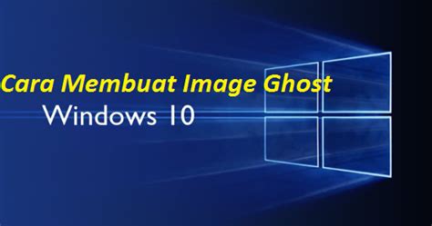 Cara Membuat Image Ghost Windows 10
