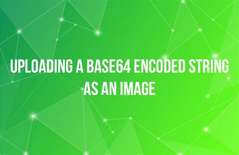 Uploading A Base64 Encoded String As An Image