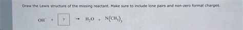 solved draw the lewis structure of the missing reactant