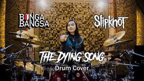 Slipknot The Dying Song Drum Cover By Bunga Bangsa Youtube