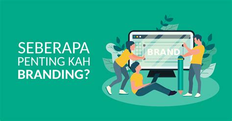 Pentingnya Branding Membangun Identitas Yang Tak Terlupakan