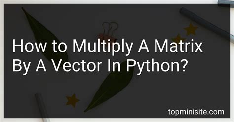 How To Multiply A Matrix By A Vector In Python In