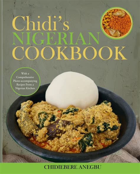 Chidis Nigerian Cookbook Detailed Nigerian Food Recipes By A Native