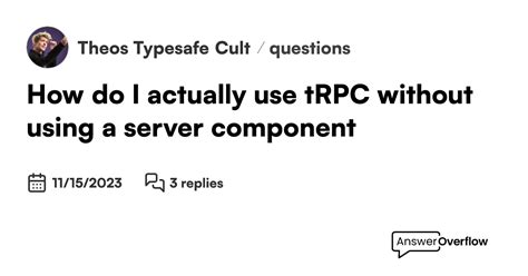How Do I Actually Use Trpc Without Using A Server Component Theos